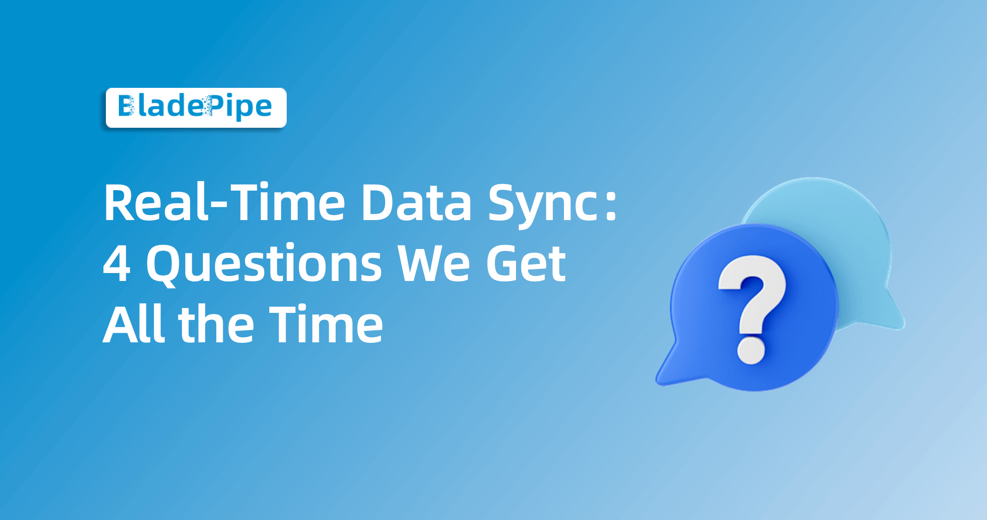 Real-Time Data Sync-4 Questions We Get All the Time | BladePipe - Replicate data in real-time ...