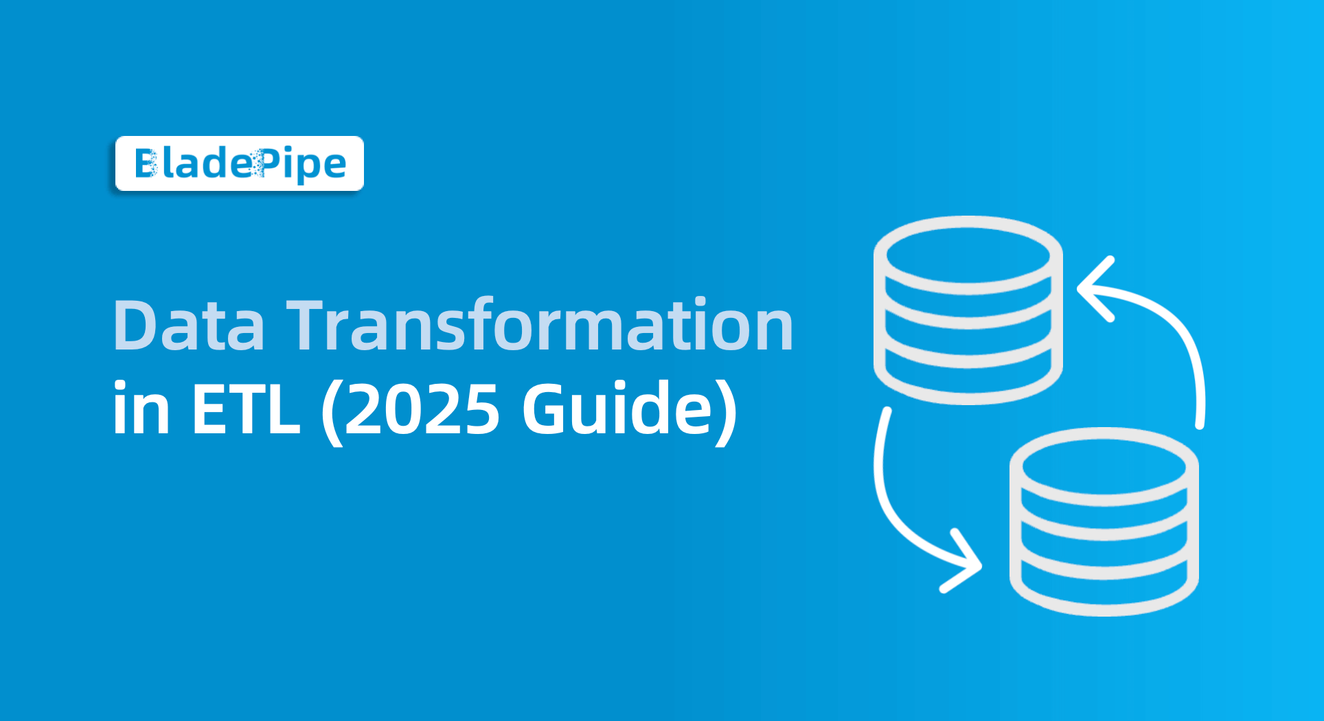 Data Transformation in ETL (2025 Guide) | BladePipe - Replicate data in real-time, incremental ...