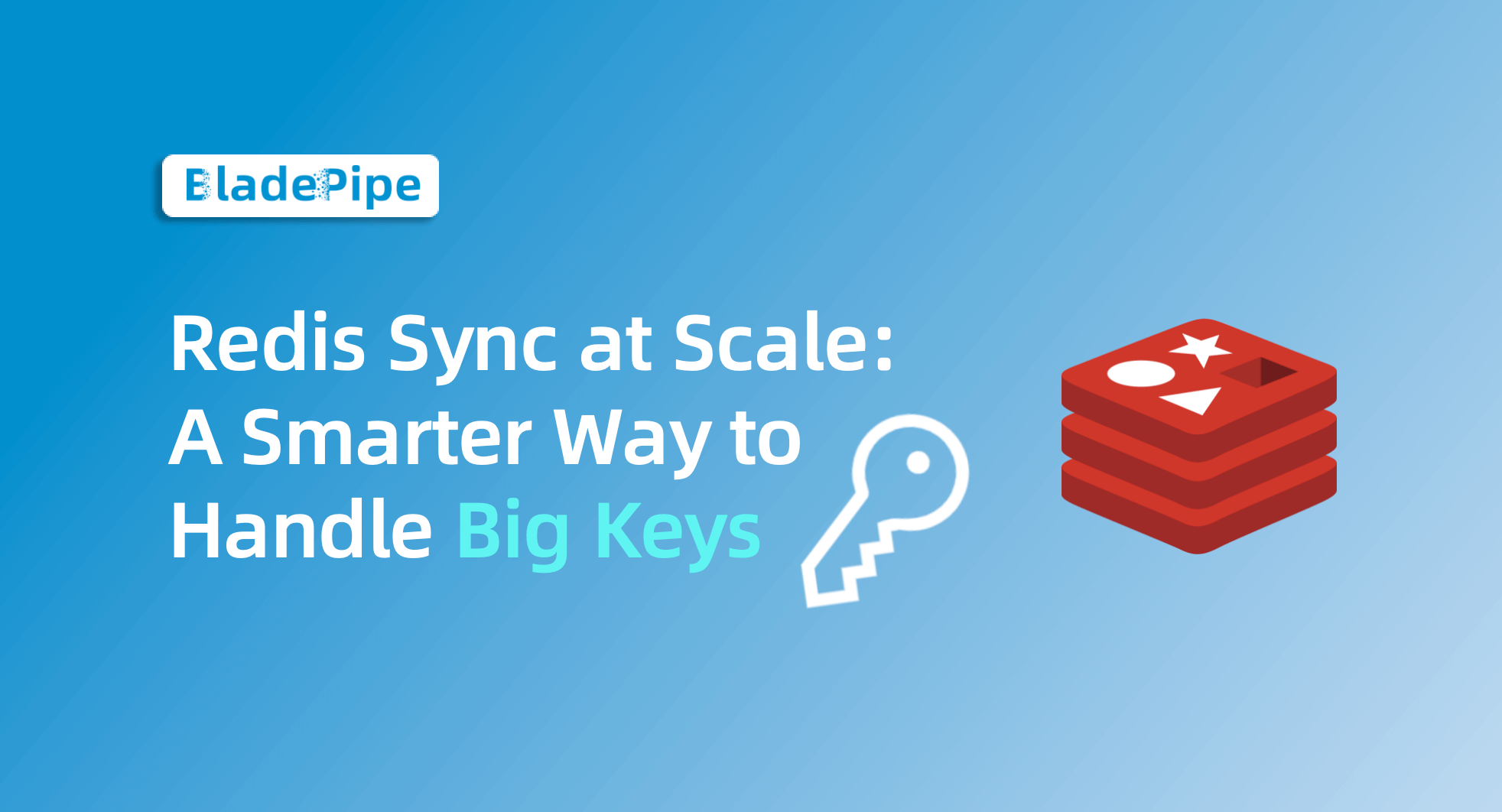Redis Sync at Scale-A Smarter Way to Handle Big Keys | BladePipe - Replicate data in real-time ...