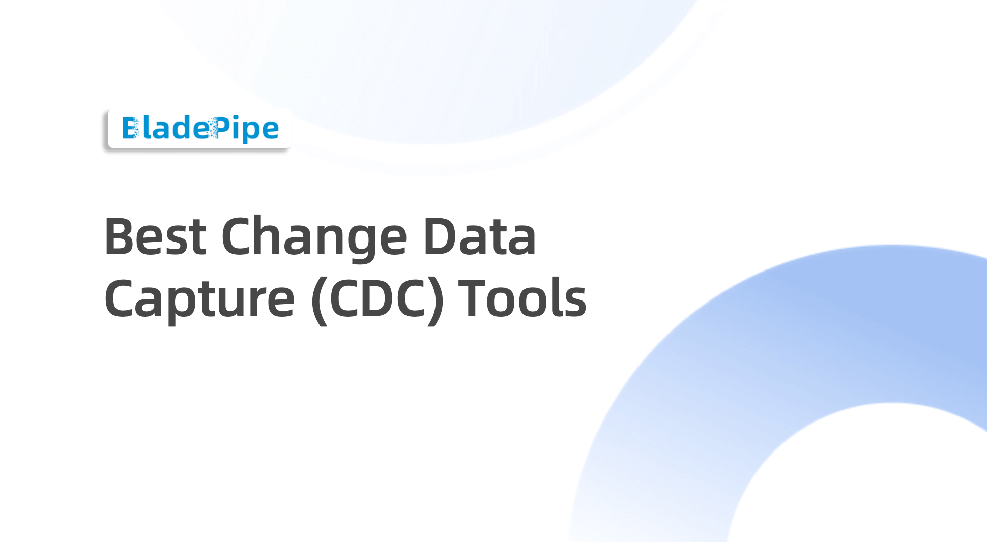 7 Best Change Data Capture (CDC) Tools in 2025 | BladePipe - Replicate data in real-time ...