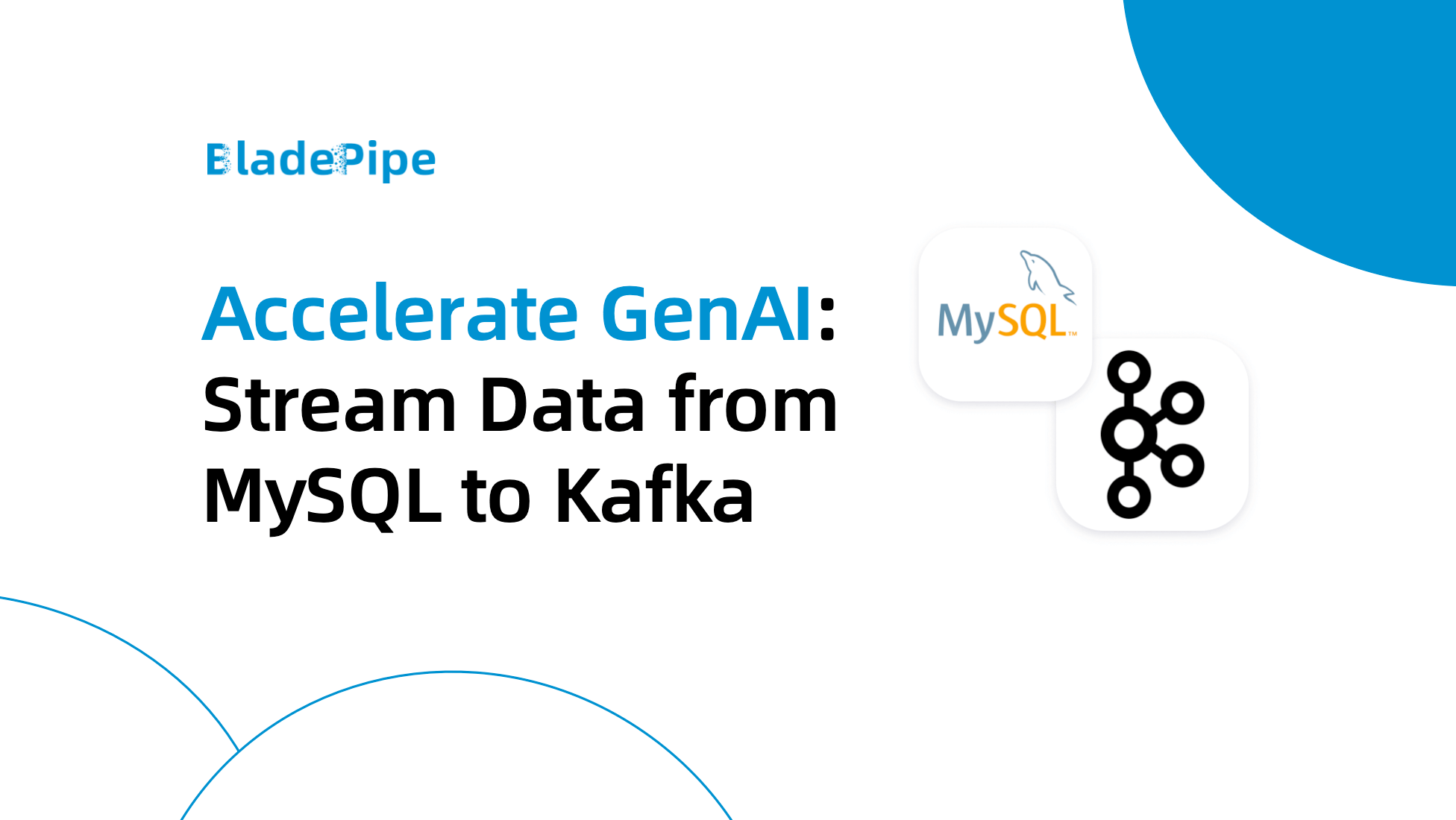 Accelerate GenAI - Stream Data from MySQL to Kafka | BladePipe - Replicate data in real-time ...