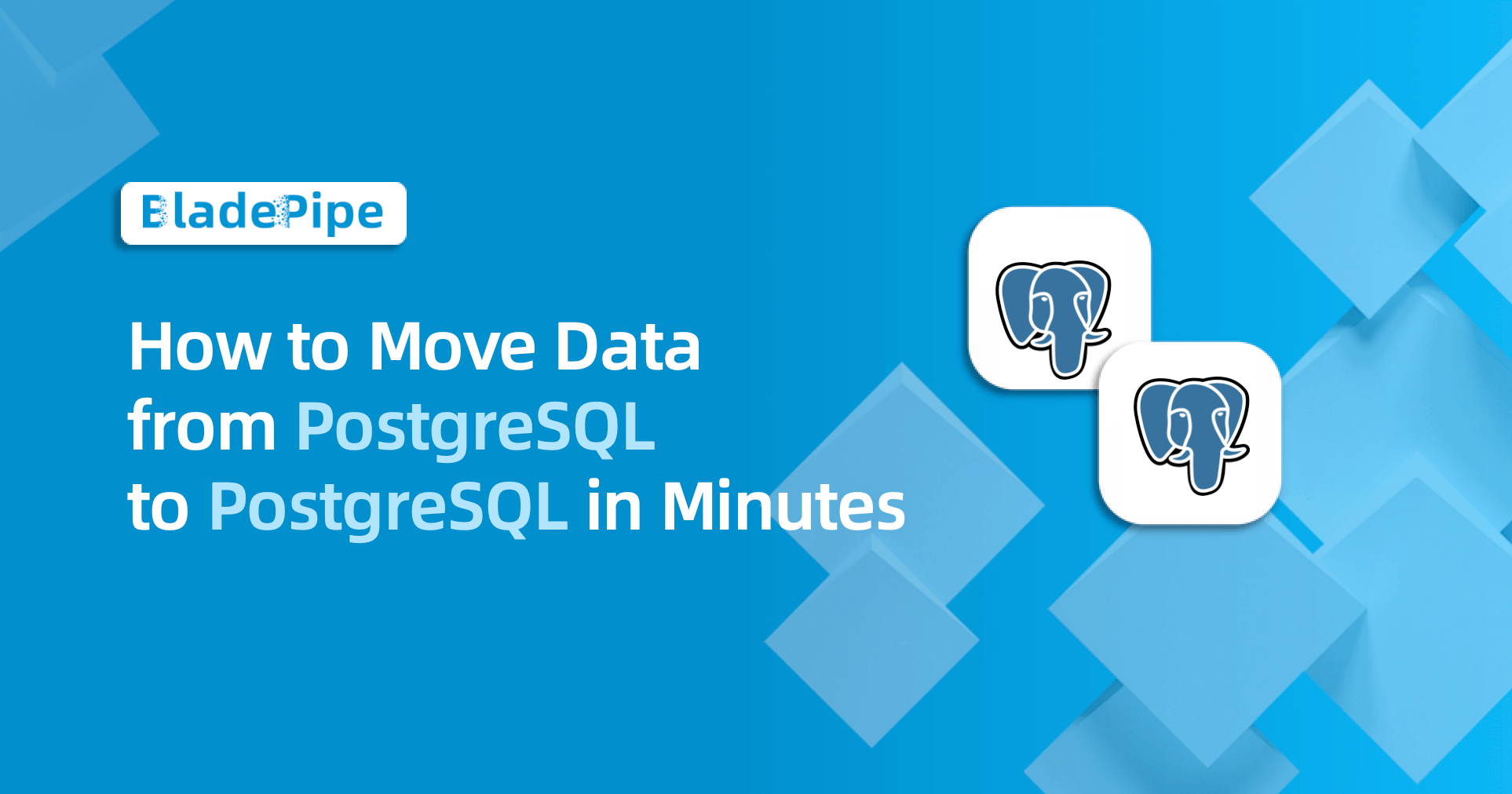 How to Move Data from PostgreSQL to PostgreSQL in Minutes | BladePipe ...